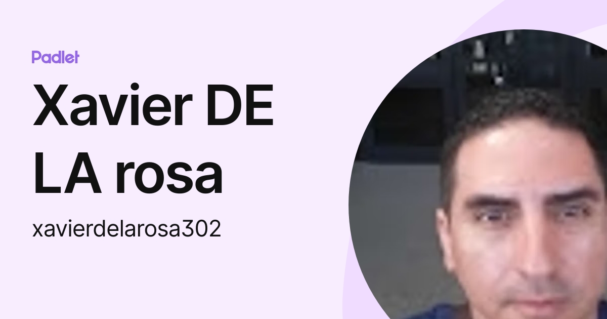 Xavier DE LA rosa (xavierdelarosa302) profile | Padlet