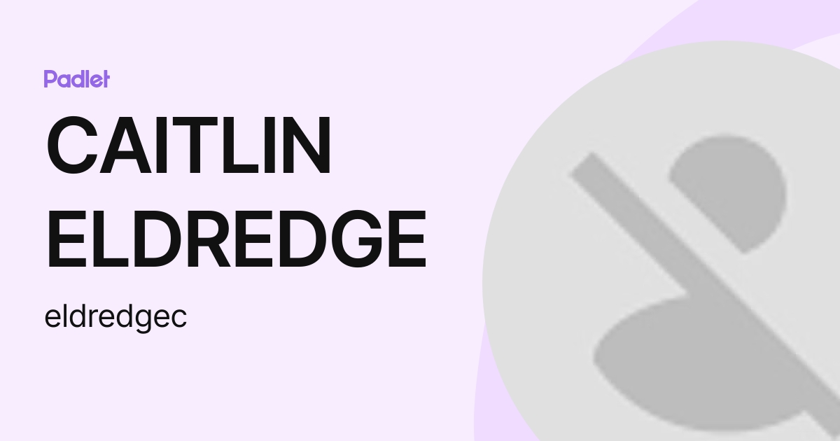 CAITLIN ELDREDGE (eldredgec) profile | Padlet