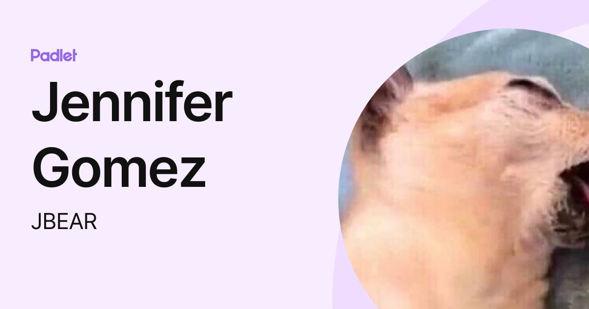 Jennifer Gomez (JBEAR) profile | Padlet