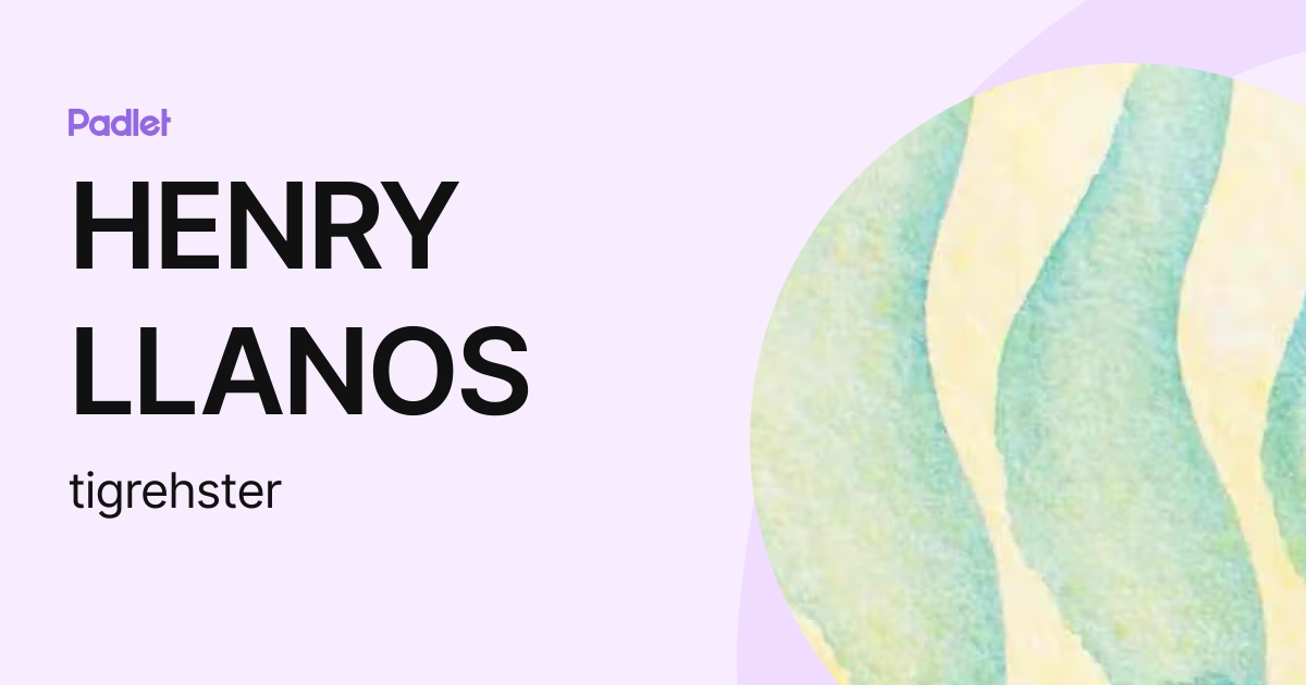 HENRY LLANOS (tigrehster) profile | Padlet
