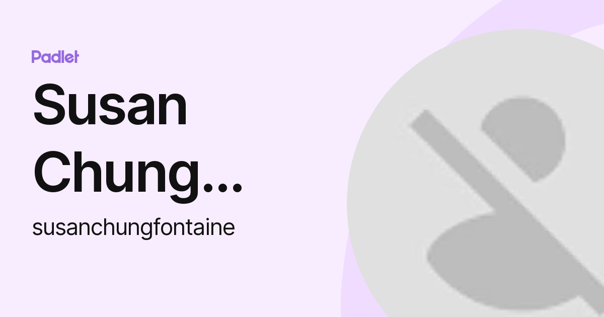 Susan Chung Fontaine (susanchungfontaine) profile | Padlet