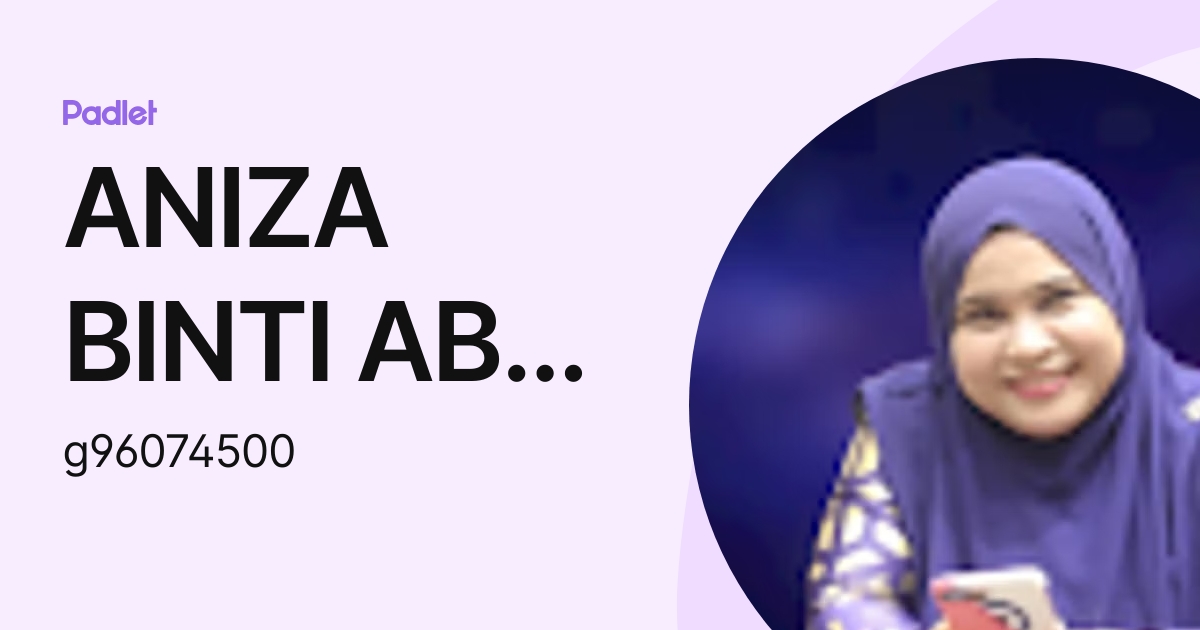 ANIZA BINTI ABU SAMAH Moe (g96074500) profile | Padlet