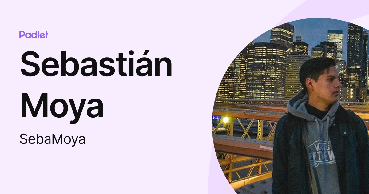 Sebastián Moya (SebaMoya) profile | Padlet