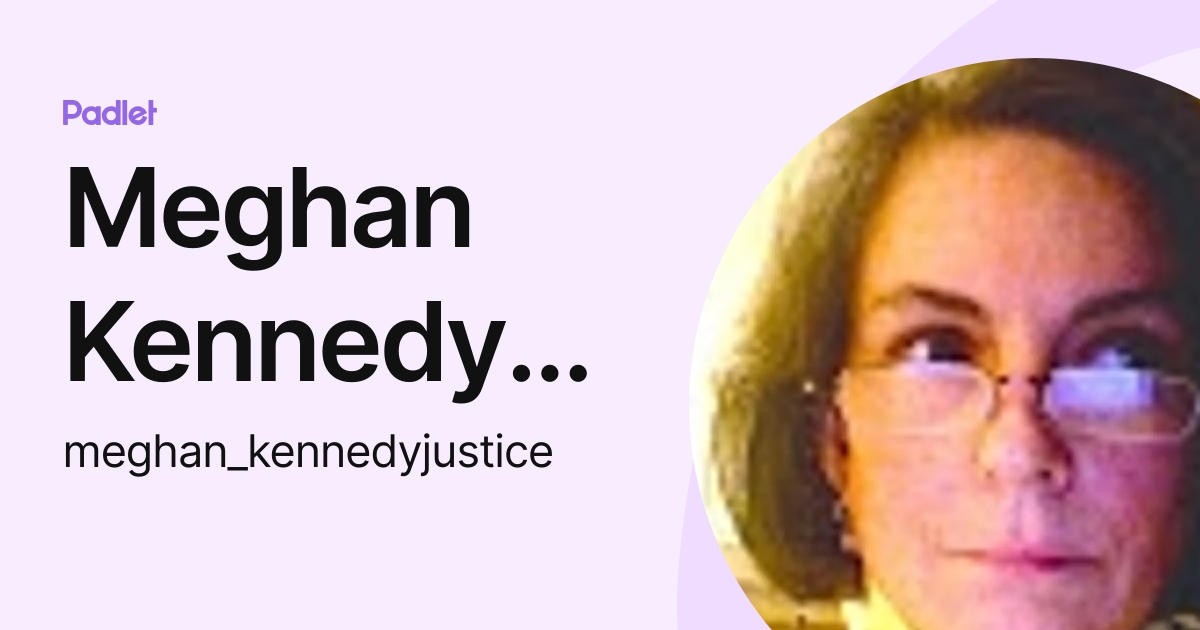 Meghan Kennedy-Justice (meghan_kennedyjustice) profile | Padlet