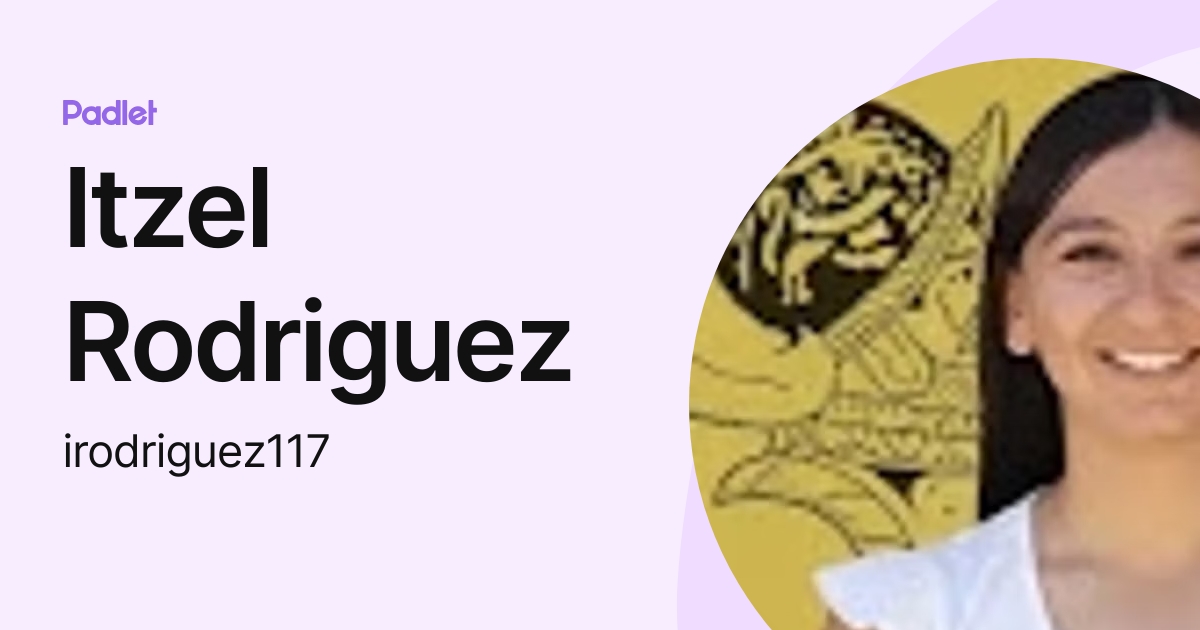 Itzel Rodriguez (irodriguez117) profile | Padlet