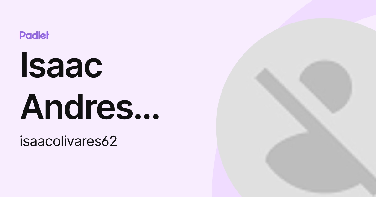 Isaac Andres Olivares Vite (isaacolivares62) profile | Padlet