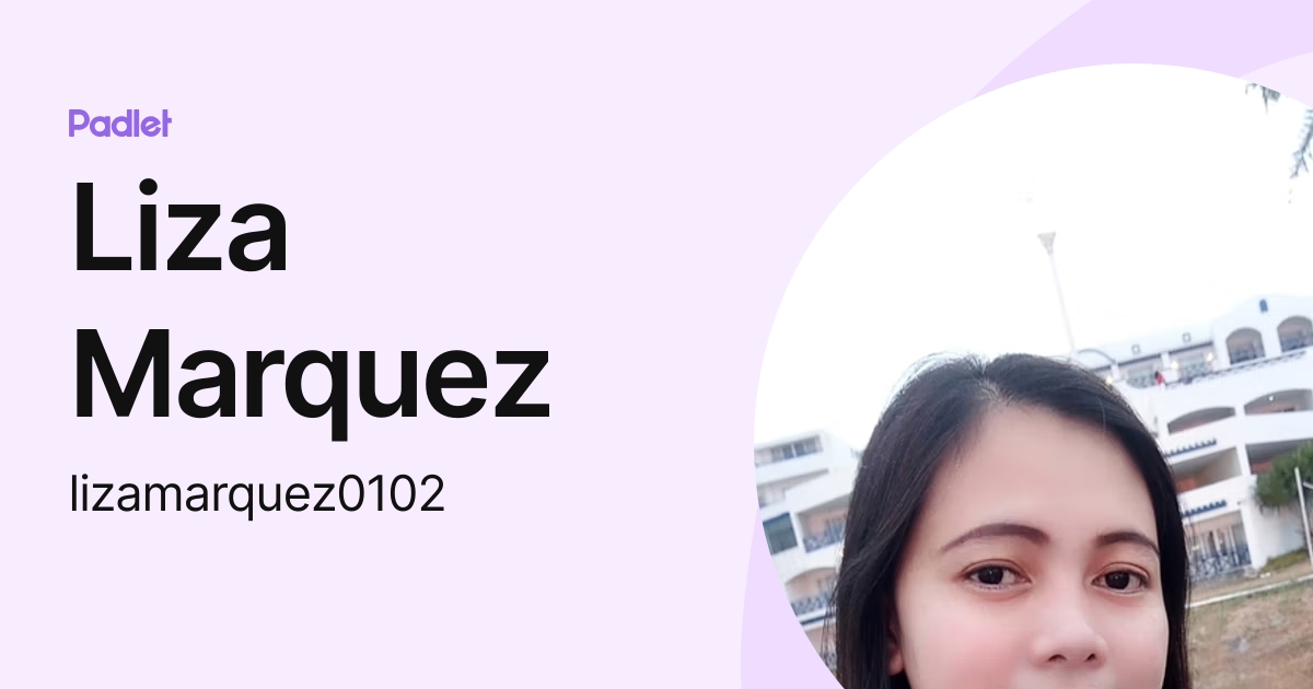 Liza Marquez (lizamarquez0102) profile | Padlet