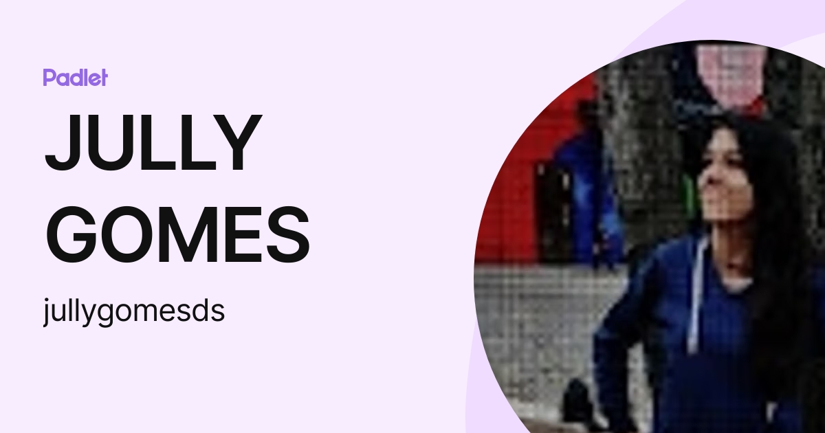 JULLY GOMES (jullygomesds) profile | Padlet