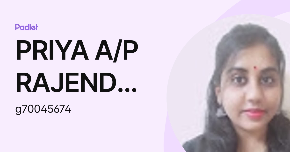 PRIYA A/P RAJENDRAN Moe (g70045674) profile | Padlet