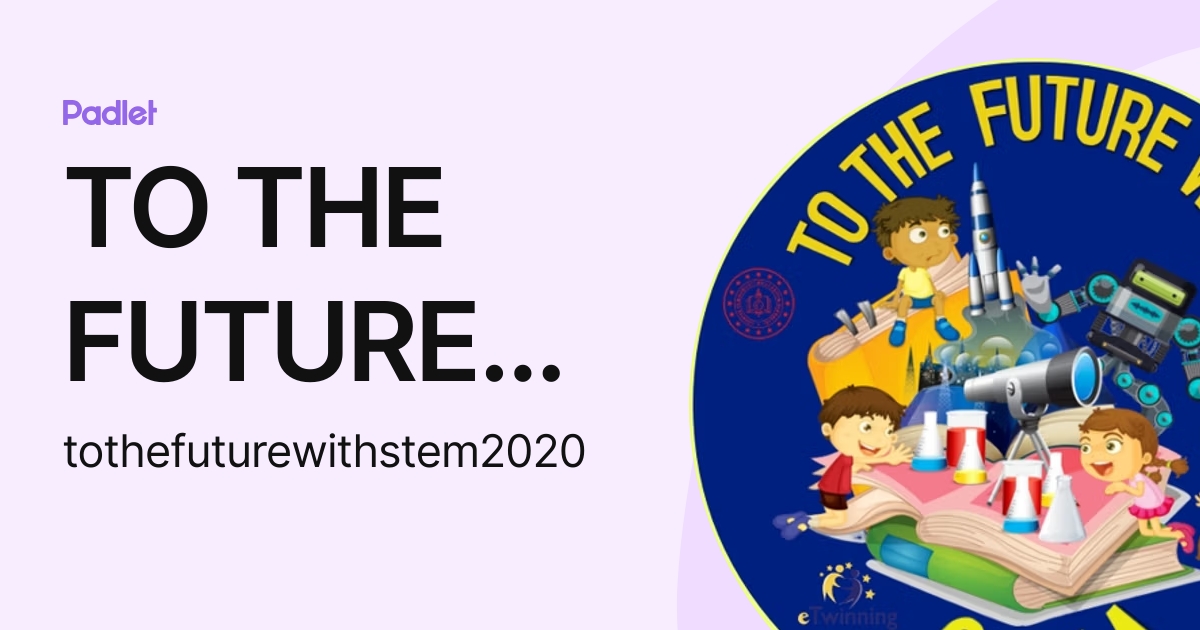 TO THE FUTURE WITH STEM (tothefuturewithstem2020) profile | Padlet