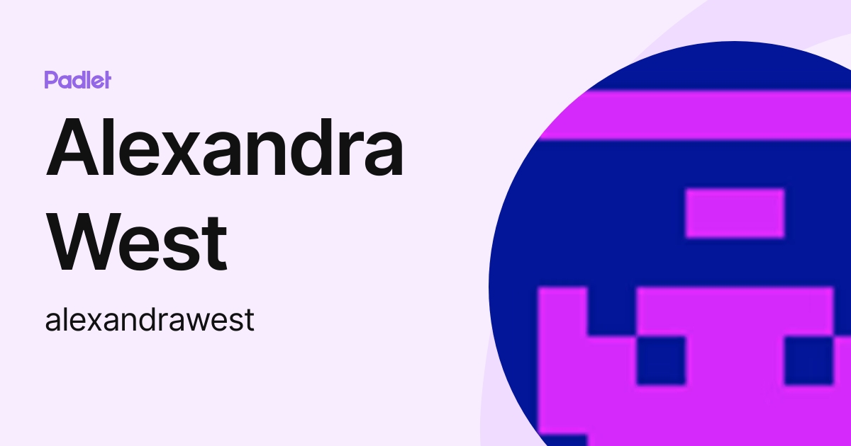 Alexandra West (alexandrawest) profile | Padlet