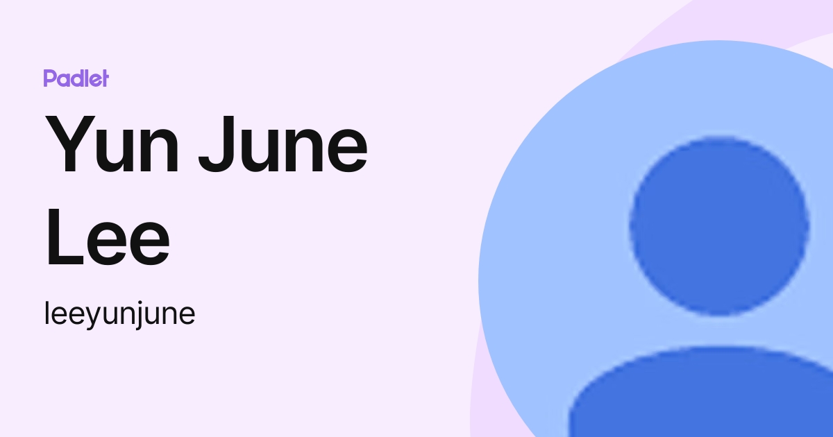 Yun June Lee (leeyunjune) profile | Padlet