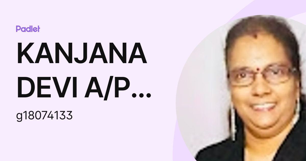 KANJANA DEVI A/P IYAVOO Moe (g18074133) profile | Padlet