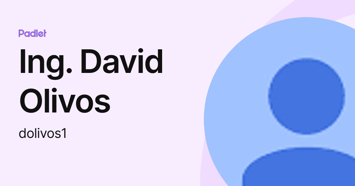 Ing. David Olivos (dolivos1) profile | Padlet