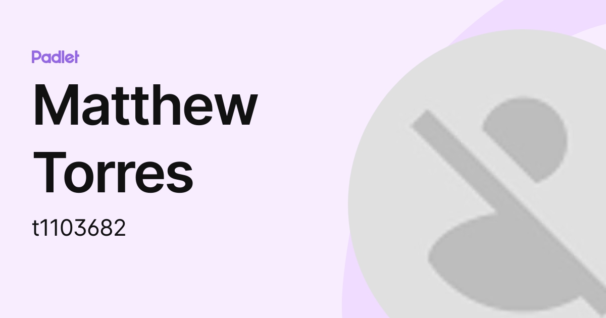 Matthew Torres (t1103682) profile | Padlet