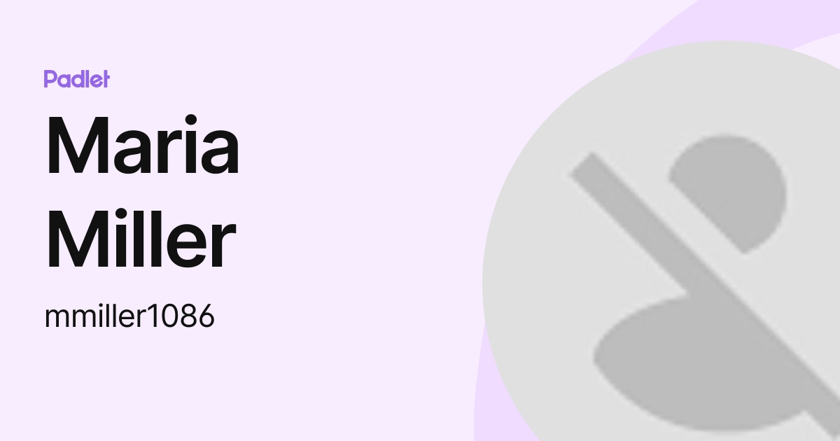 Maria Miller (mmiller1086) profile | Padlet