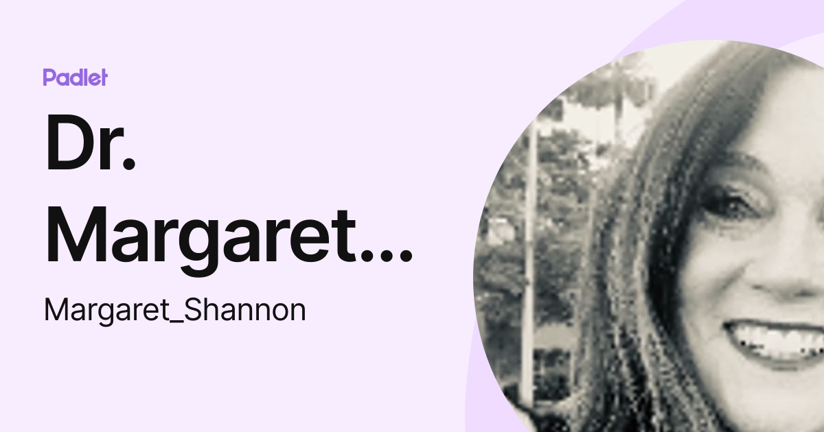 Dr. Margaret Shannon (Margaret_Shannon) profile | Padlet