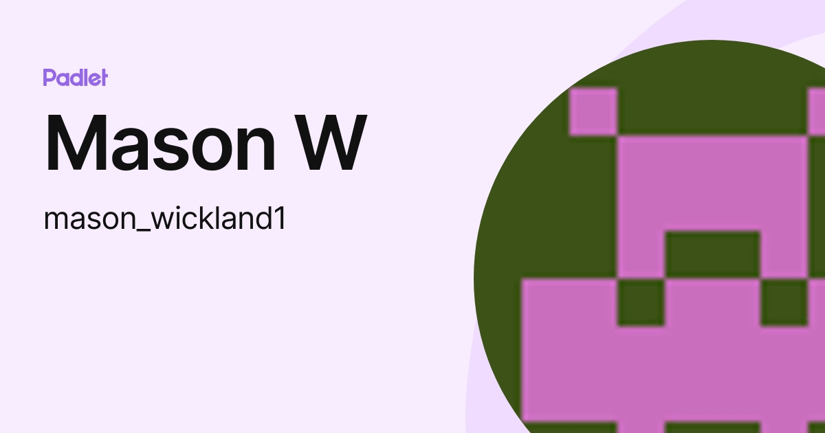 Mason W (mason_wickland1) profile | Padlet