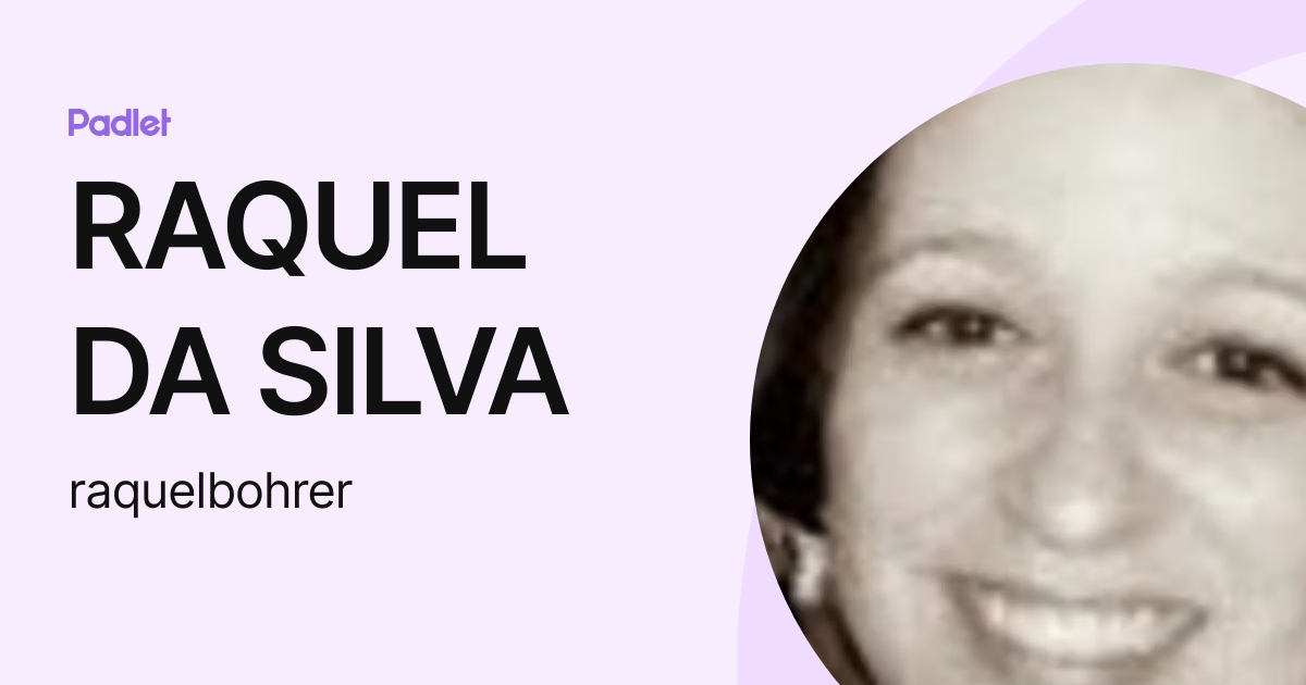 RAQUEL DA SILVA (raquelbohrer) profile | Padlet
