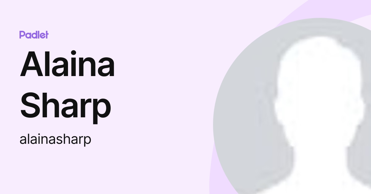 Alaina Sharp (alainasharp) profile | Padlet