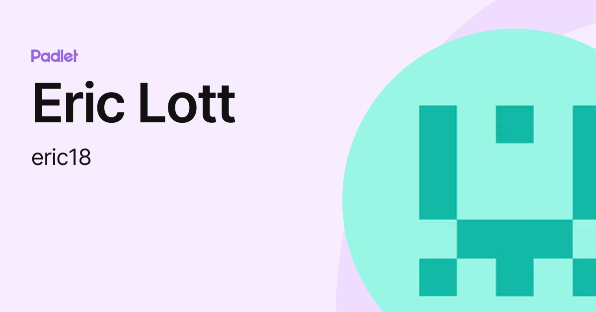Eric Lott (eric18) profile | Padlet