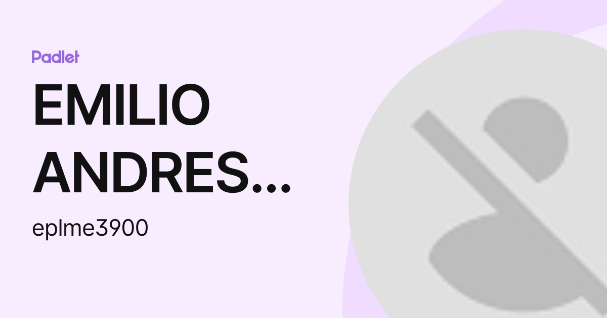 EMILIO ANDRES PLUA MEJIA (eplme3900) profile | Padlet