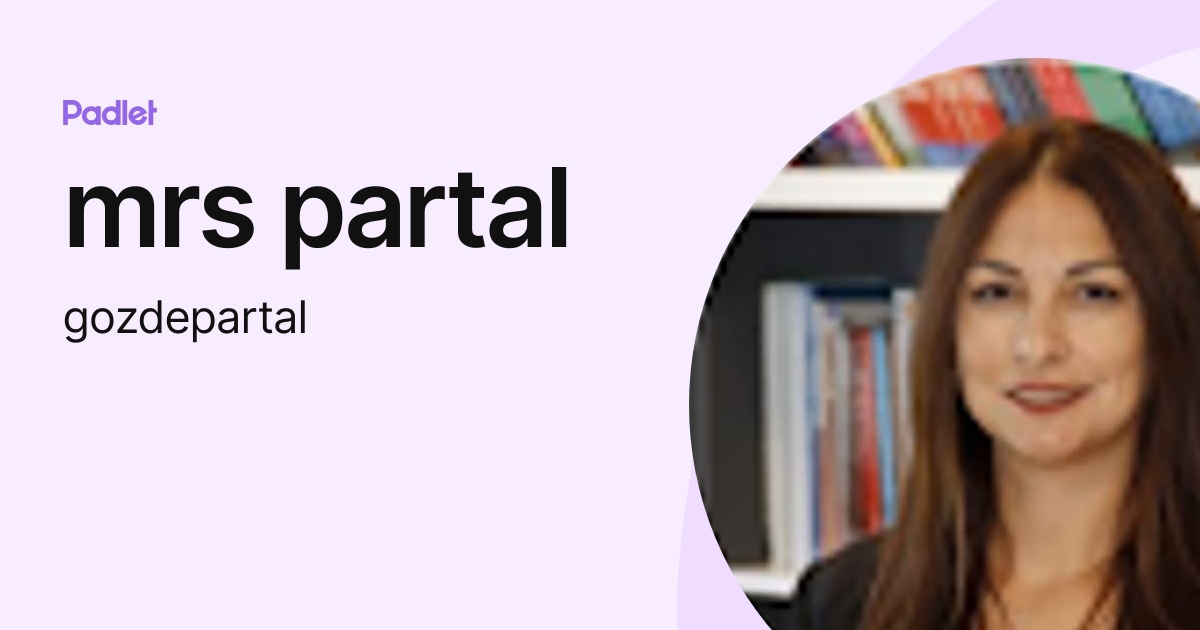 mrs partal (gozdepartal) profile | Padlet
