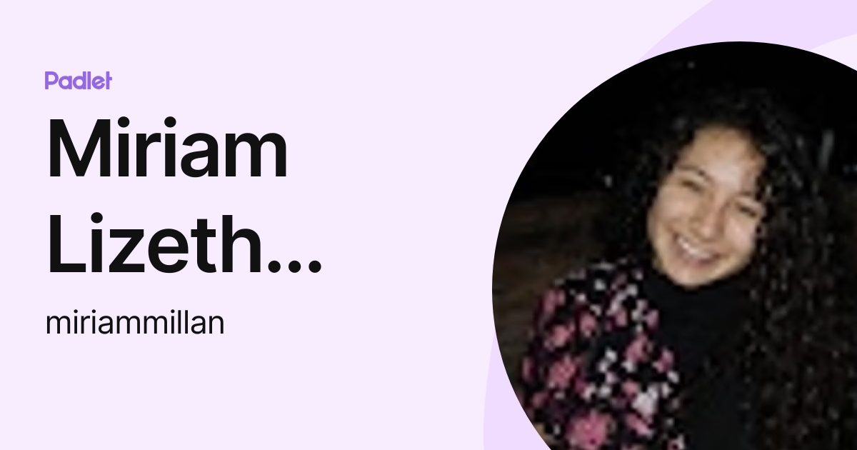 Miriam Lizeth Millan de Leon (miriammillan) profile | Padlet