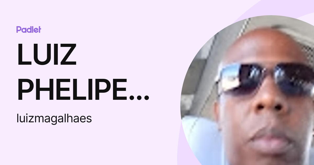 LUIZ PHELIPE AUSTIN DE MAGALHAES (luizmagalhaes) profile | Padlet