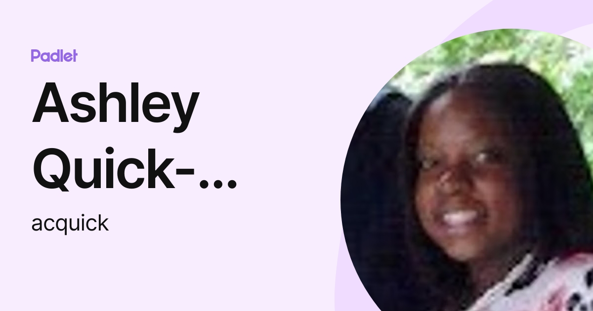 Ashley Quick-Hooker (acquick) profile | Padlet