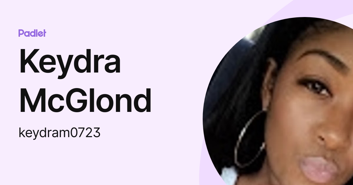 Keydra McGlond (keydram0723) profile | Padlet