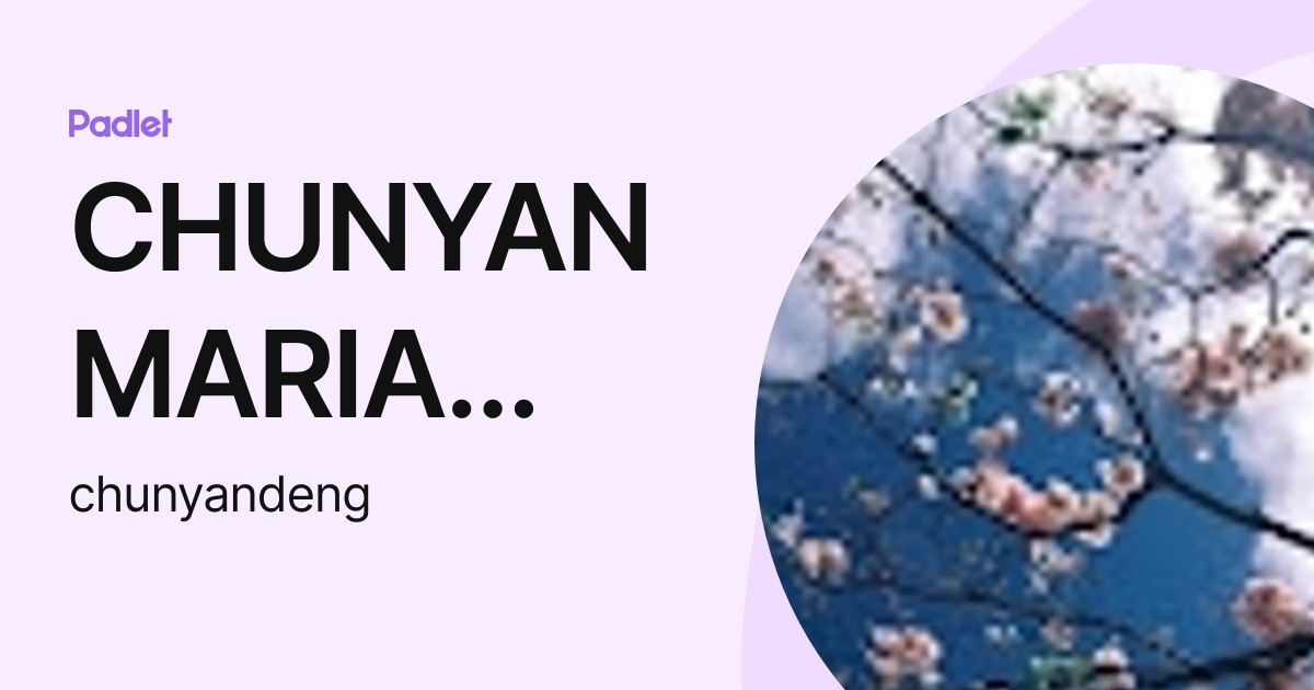 CHUNYAN MARIA DENG ZHUO (chunyandeng) profile | Padlet