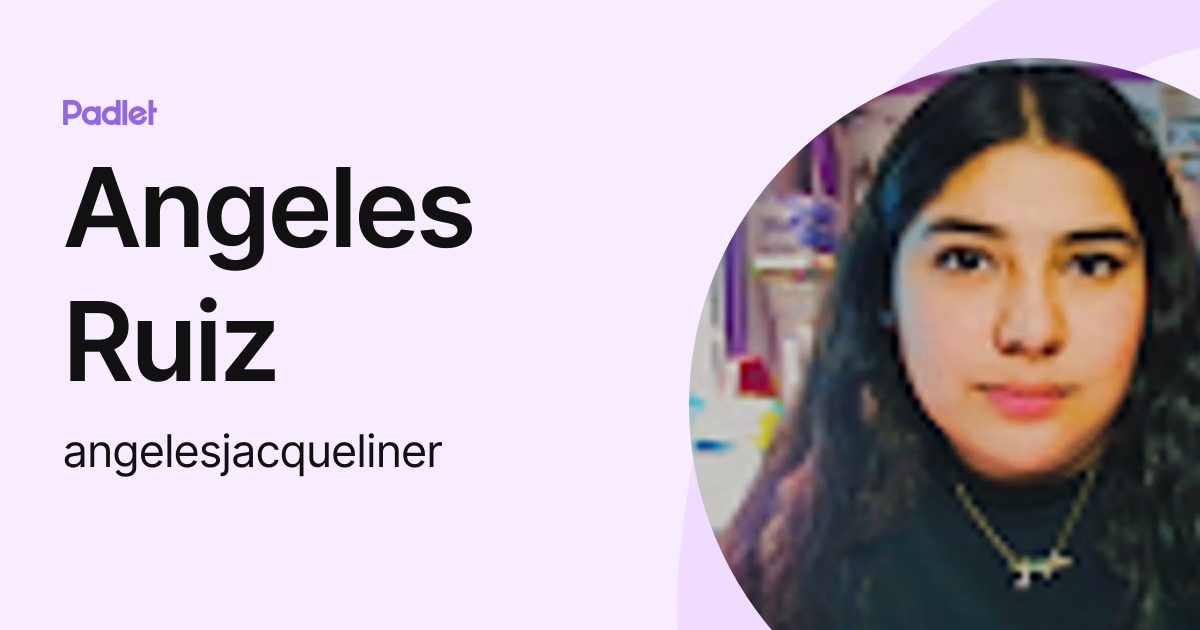 Angeles Ruiz (angelesjacqueliner) profile | Padlet