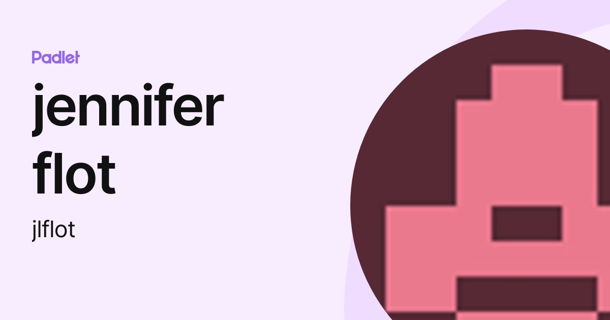 jennifer flot (jlflot) profile | Padlet