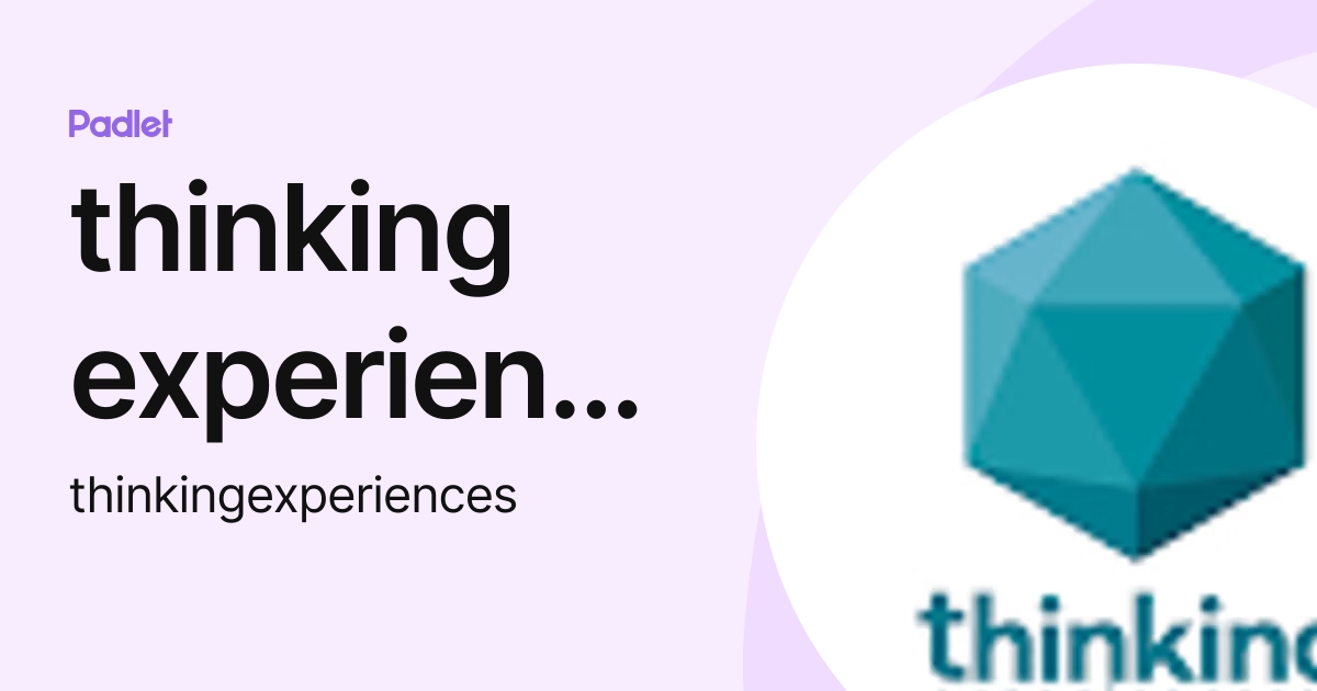 thinking experiences (thinkingexperiences) profile | Padlet
