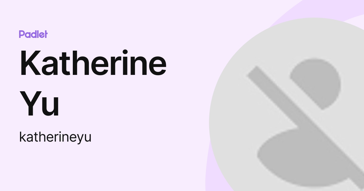 Katherine Yu (katherineyu) profile | Padlet