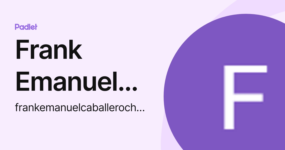 Frank Emanuel Caballero Choque (frankemanuelcaballerochoque) profile | Padlet