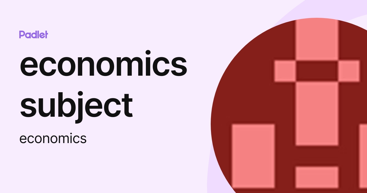 economics subject (economics) profile | Padlet