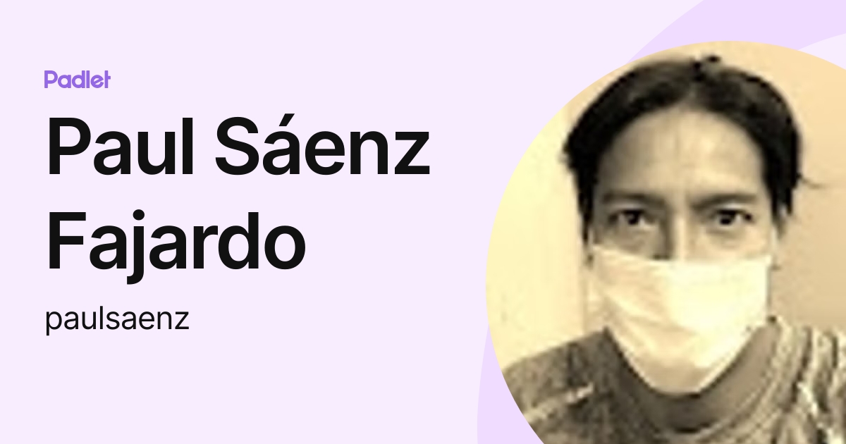 Paul Sáenz Fajardo (paulsaenz) profile | Padlet