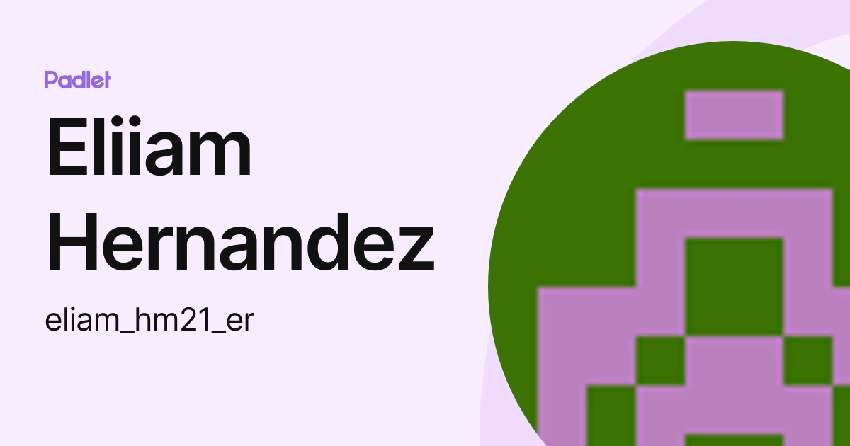 Eliiam Hernandez (eliam_hm21_er) profile | Padlet