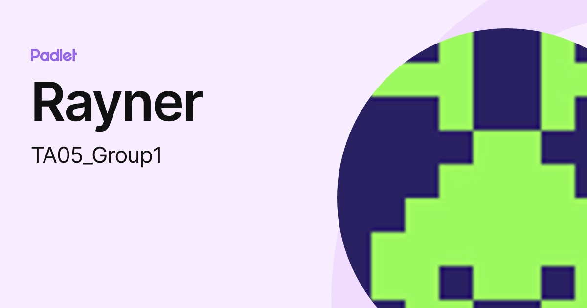 Rayner (TA05_Group1) profile | Padlet