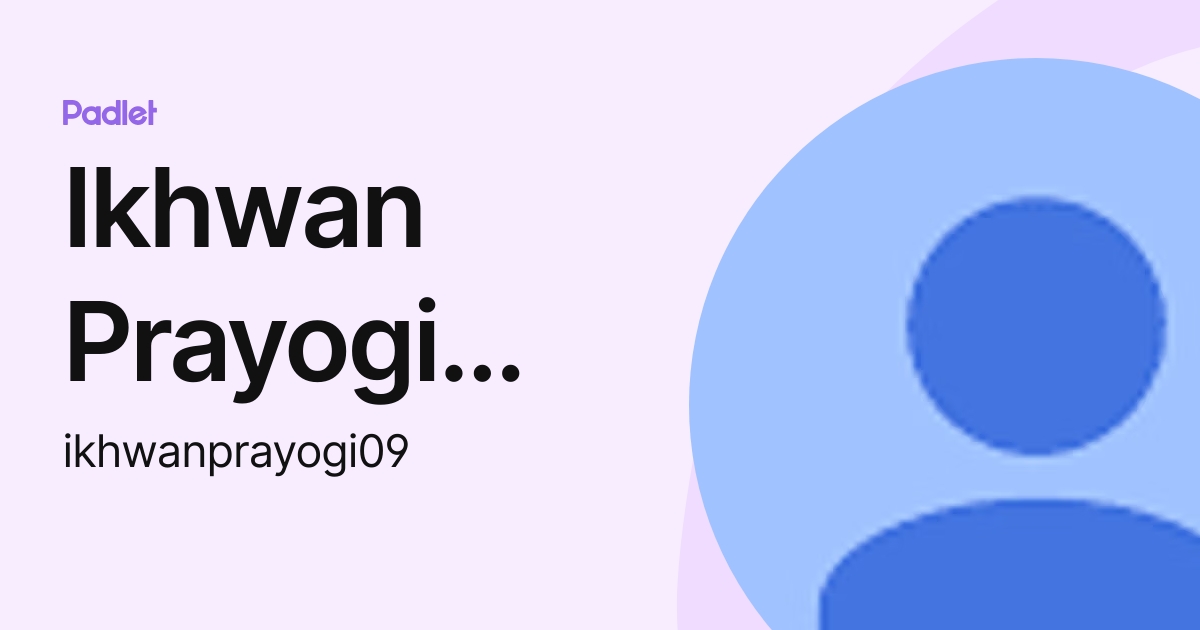 Ikhwan Prayogi Official (ikhwanprayogi09) profile | Padlet