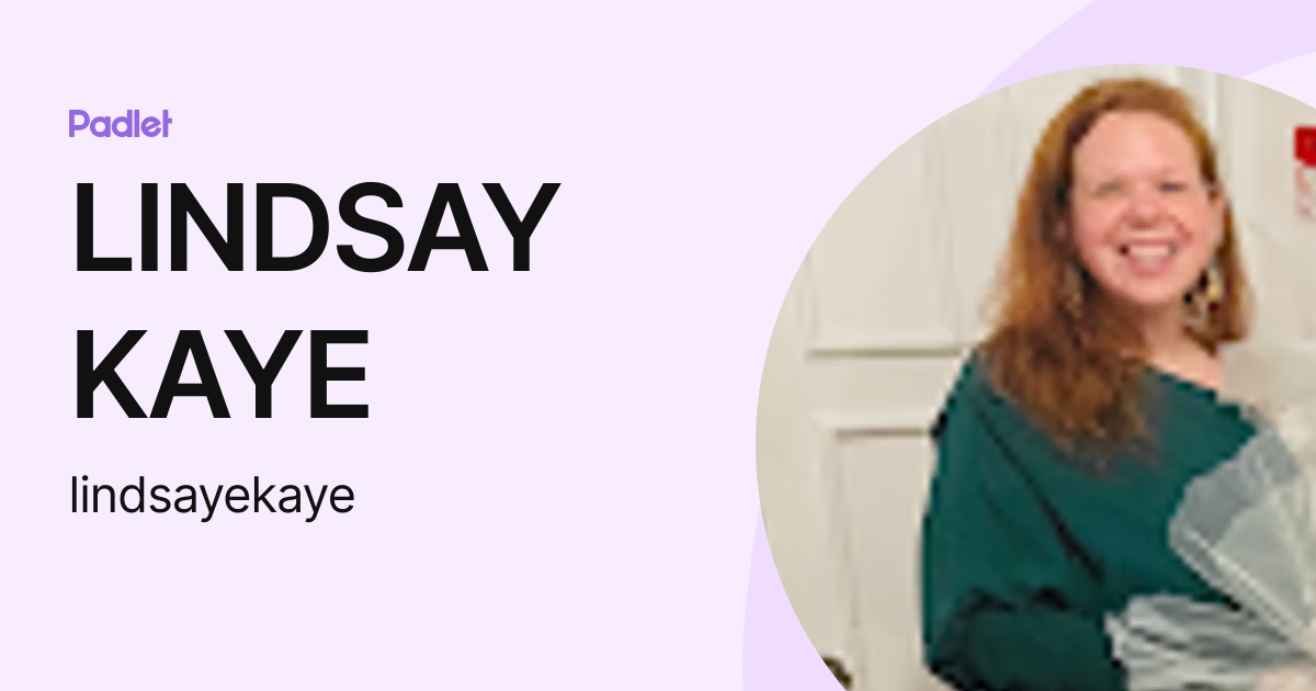 LINDSAY KAYE (lindsayekaye) profile | Padlet