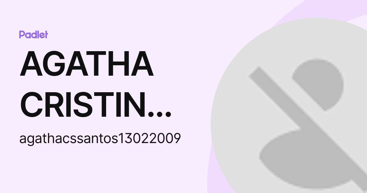 AGATHA CRISTINA SILVA DOS SANTOS (agathacssantos13022009) profile | Padlet