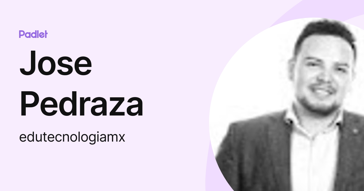 Jose Pedraza (edutecnologiamx) profile | Padlet