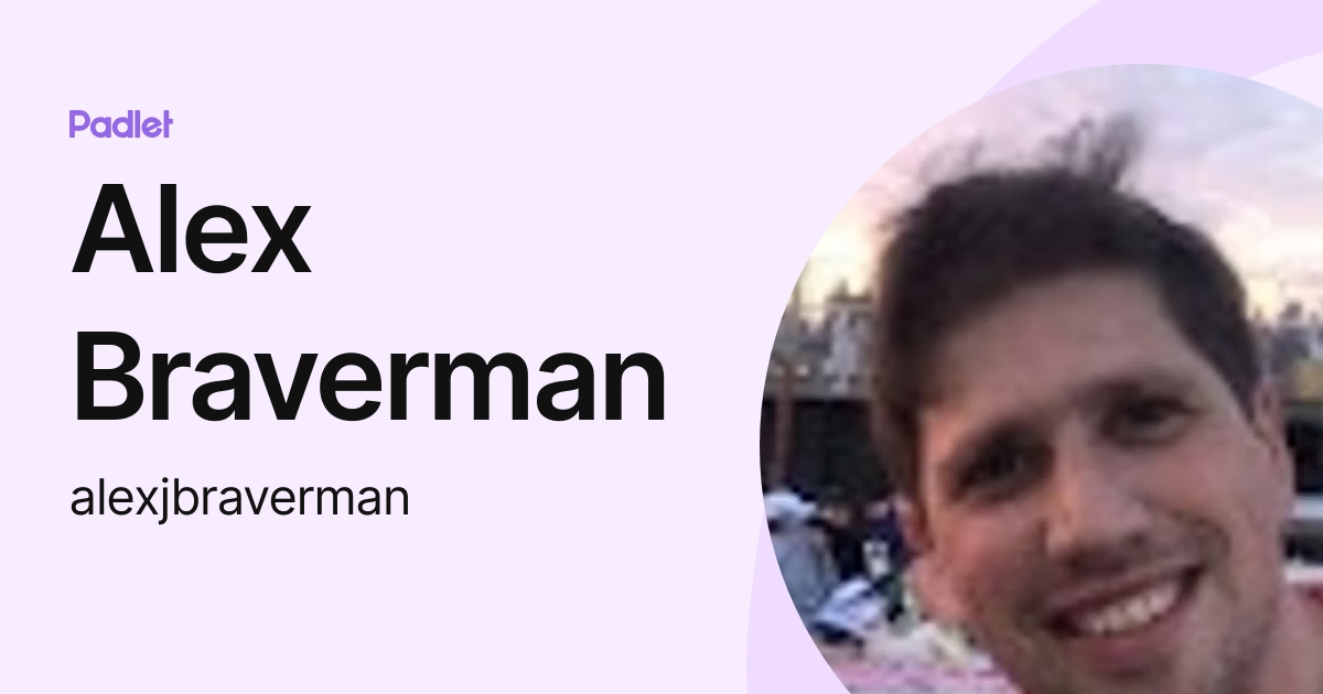 Alex Braverman (alexjbraverman) profile | Padlet