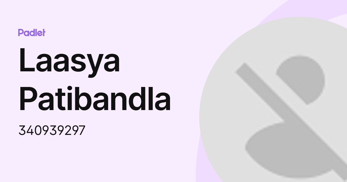 Laasya Patibandla (340939297) profile | Padlet