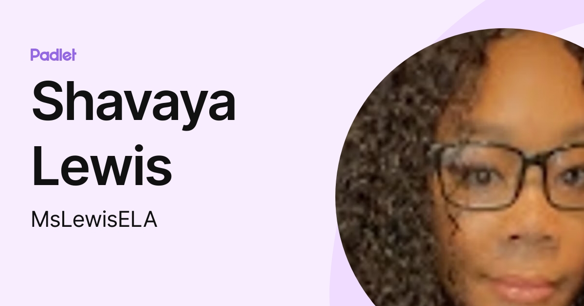 Shavaya Lewis (MsLewisELA) profile | Padlet