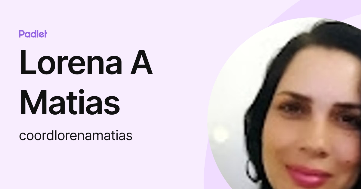 Lorena A Matias (coordlorenamatias) profile | Padlet