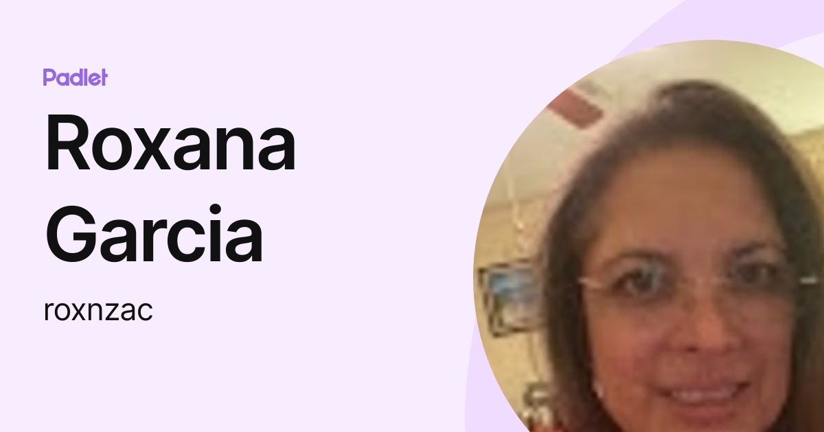 Roxana Garcia (roxnzac) profile | Padlet